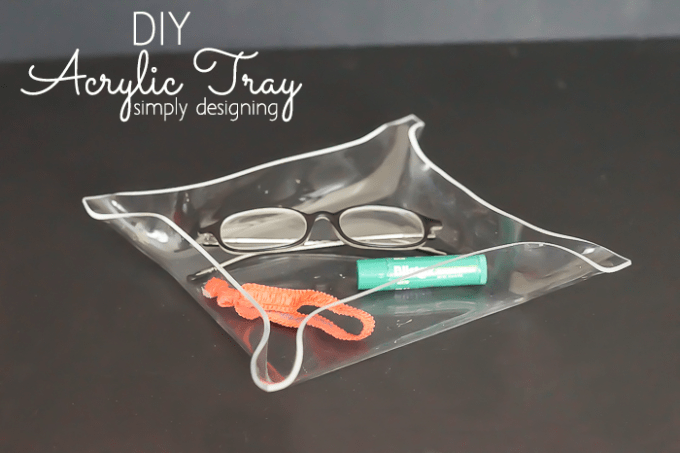 DIY Acrylic Tray | Simply Designing with Ashley