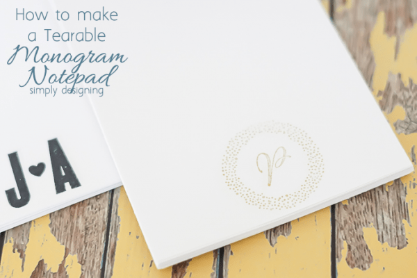 How to make a Tearable Monogram Notepad | Simply Designing with Ashley